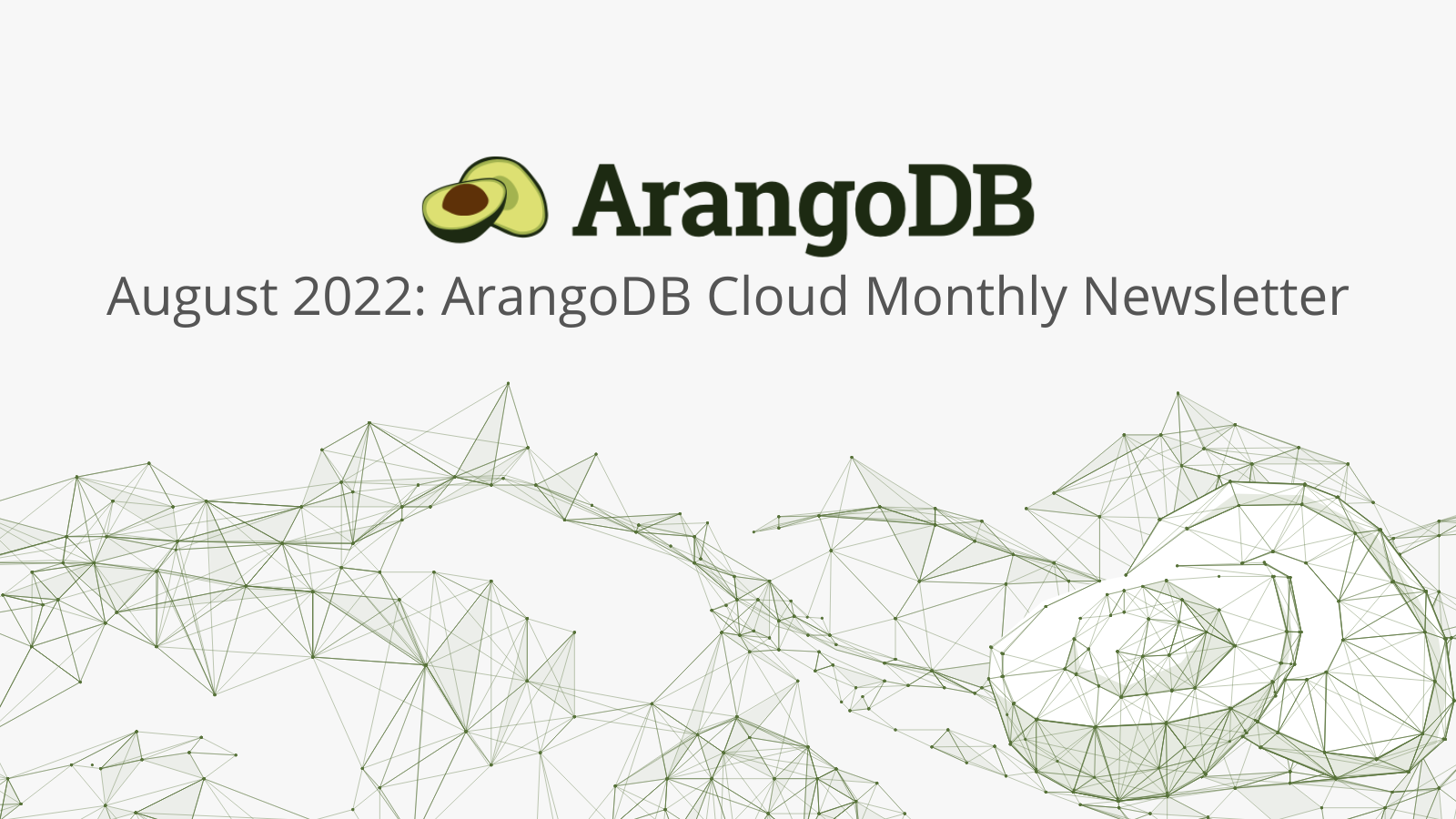 August 2022: ArangoDB Cloud Monthly Newsletter - ArangoDB August 2022: ArangoDB Cloud Monthly Newsletter - ArangoDB